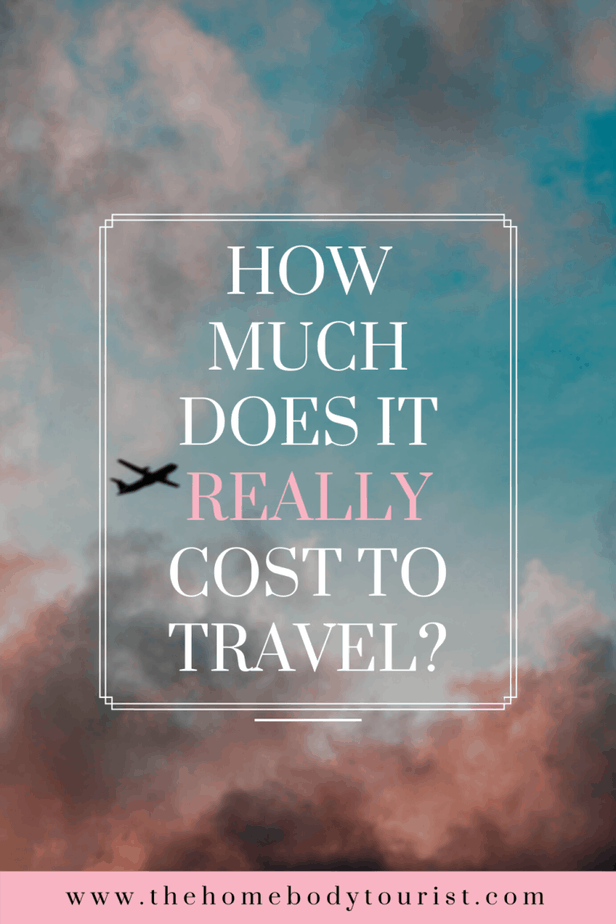 How Much Does it Really Cost to Travel? - The Homebody Tourist