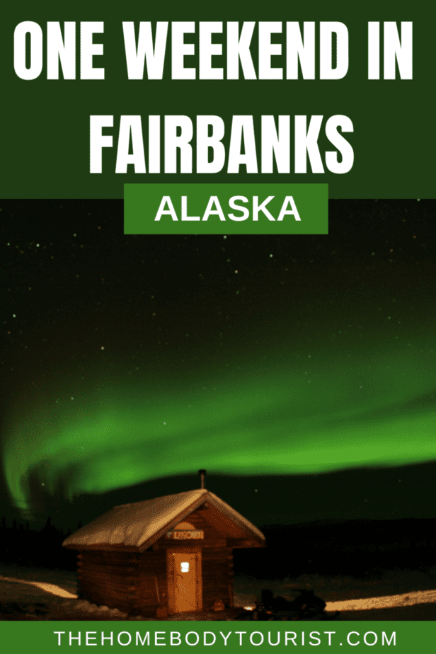 One Weekend In Fairbanks, Alaska: A 3-day Fairbanks, Alaska Itinerary ...